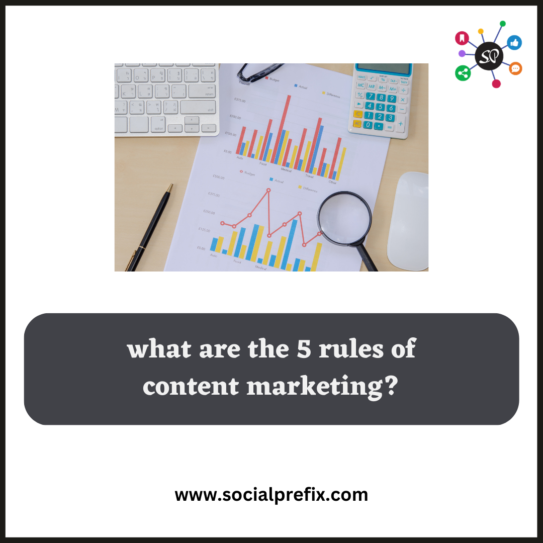What Are The 5 Main Rules Of Content Marketing? - Social Prefix